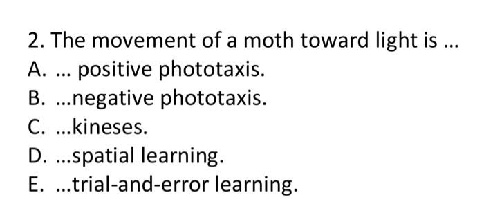 Solved 2. The movement of a moth toward light is ... A. ... | Chegg.com