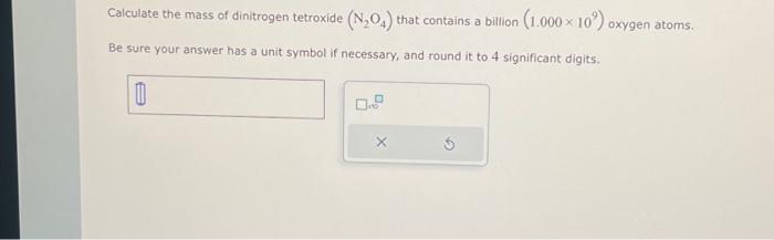 Solved Calculate the mass of dinitrogen tetroxide (N₂04) | Chegg.com