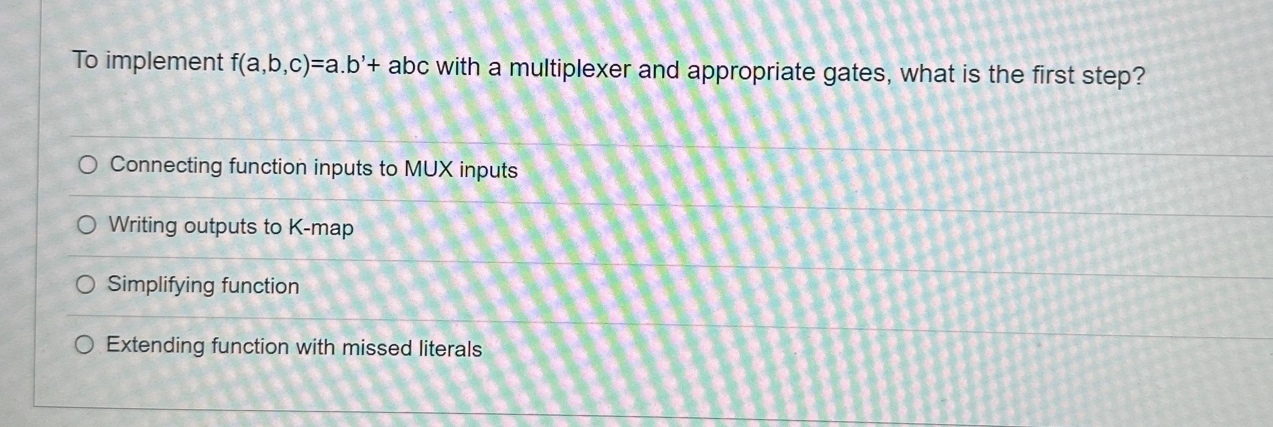 Solved To implement f(a,b,c)=a*b ' +abc ﻿with a multiplexer | Chegg.com