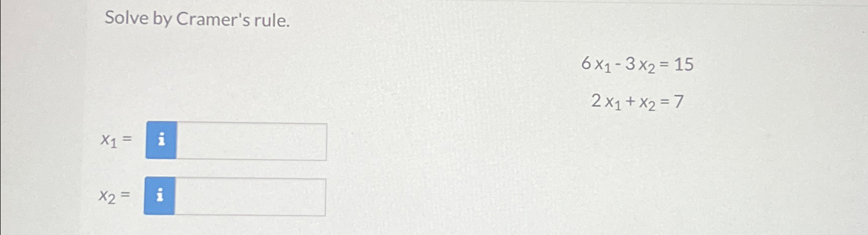 Solved Solve by Cramer's rule.6x1-3x2=152x1+x2=7x1=x2= | Chegg.com
