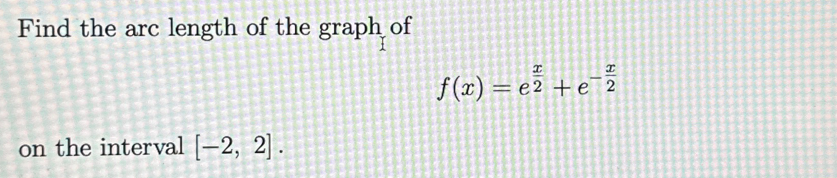 Solved Find the arc length of the graph off(x)=ex2+e-x2on | Chegg.com