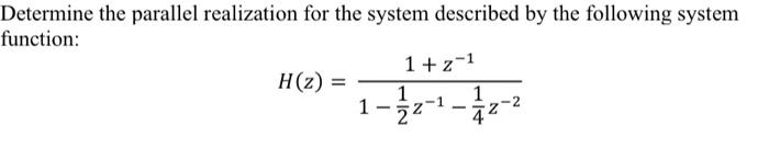Solved Determine the parallel realization for the system | Chegg.com