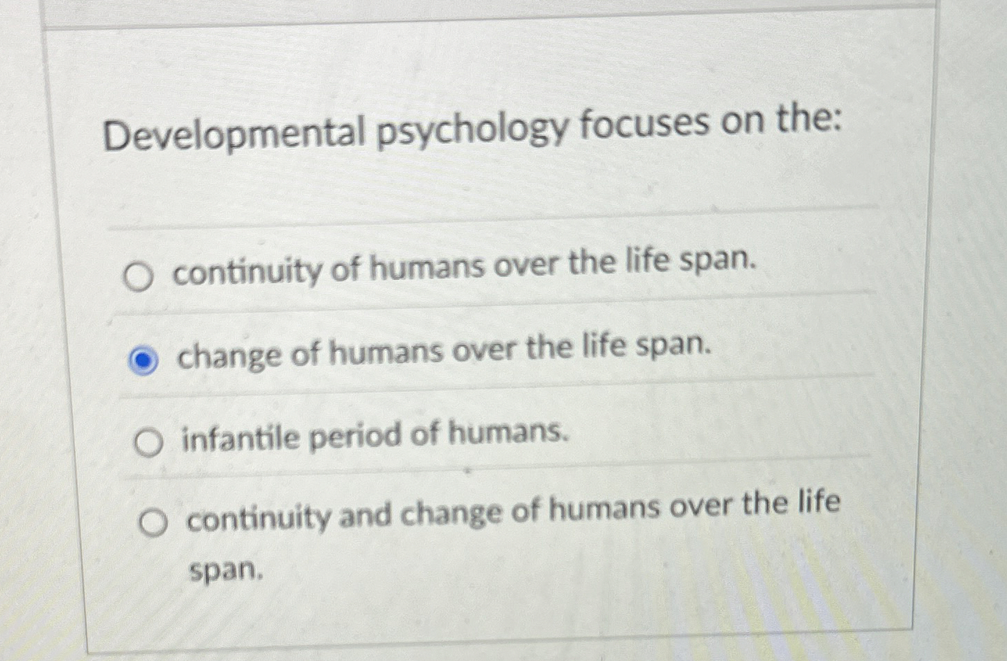 Solved Developmental psychology focuses on the:continuity of | Chegg.com