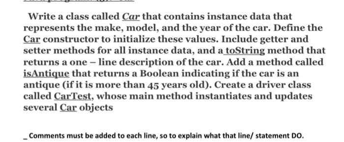 Solved Write a class called Car that contains instance data | Chegg.com
