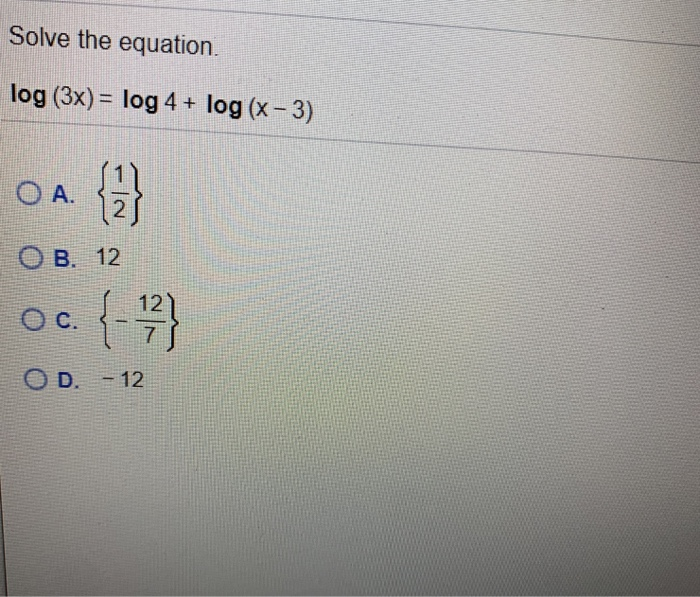 Solved Solve the equation. log (3x) = log4 + log (x-3) OA. | Chegg.com