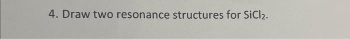 Solved 4. Draw two resonance structures for SiCl2. | Chegg.com