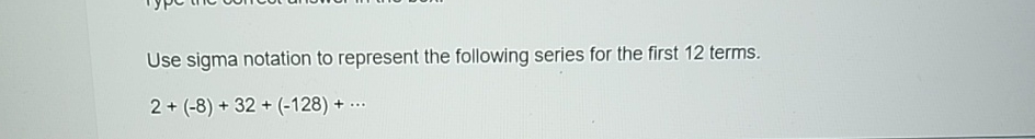 Solved Use sigma notation to represent the following series | Chegg.com