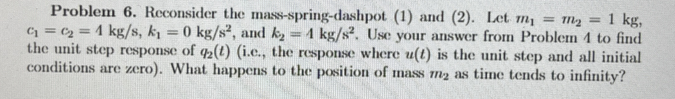 Solved by an EXPERT Problem 6. ﻿Reconsider the mass-spring-dashpot (1) | Chegg.com