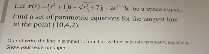 Solved Let r(t)=(t2+1)i+t2+7j+2e3t−9k be a space curve. Find | Chegg.com
