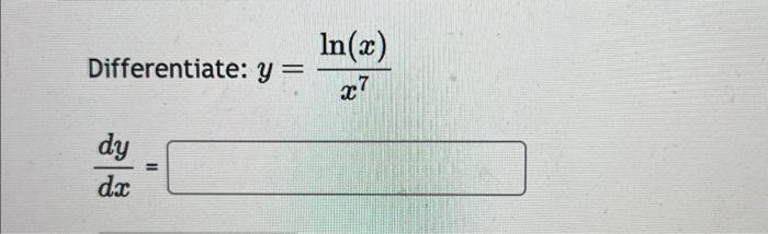 Solved Differentiate: y=x7ln(x) dxdy= | Chegg.com