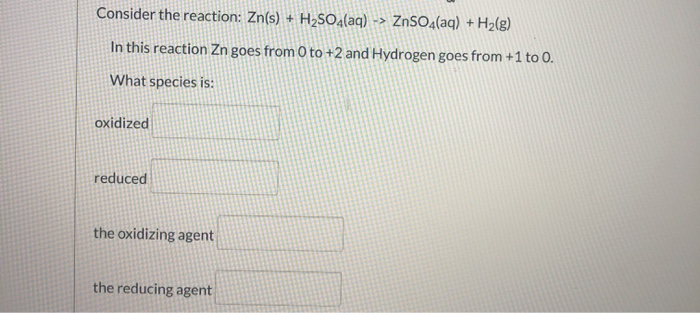 Solved Consider the reaction: Zn(s) + H2SO4(aq) -> ZnSO4(aq) | Chegg.com