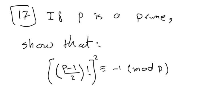 Solved (17) I 8p is a prime, show that: [(2p−1)!]2≡−1(modp) | Chegg.com