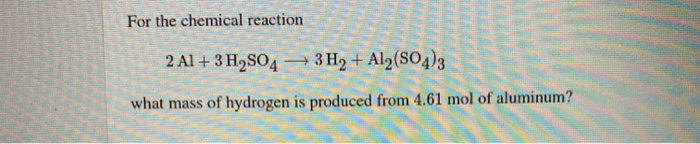 Solved For the chemical reaction 2 Al + 3 H2SO4 +3H2 + | Chegg.com