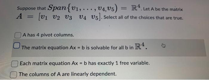Solved Suppose that Span{v1,…,v4,v5)=R4. Let A be the matrix | Chegg.com