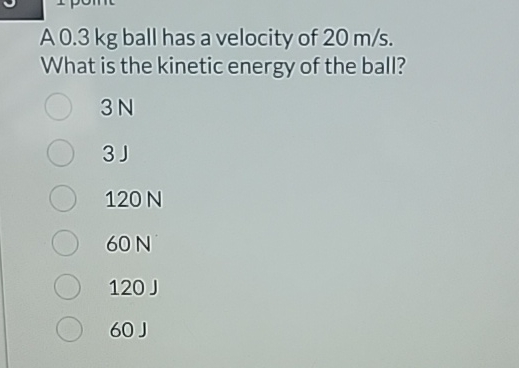 Solved A 0.3kg ﻿ball has a velocity of 20ms. ﻿What is the | Chegg.com