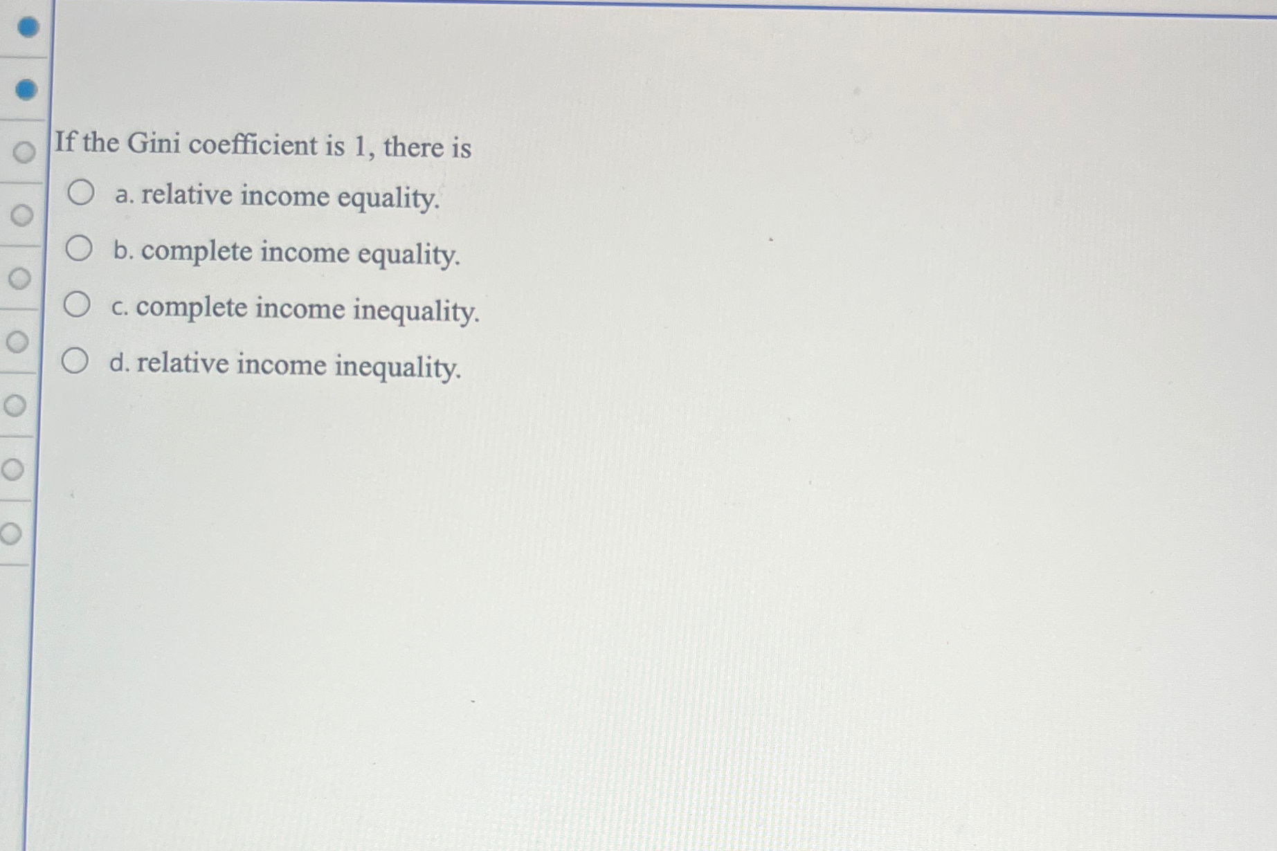 Solved If the Gini coefficient is 1 , there isa. relative | Chegg.com Solved If the Gini coefficient is 1 , there isa. relative | Chegg.com