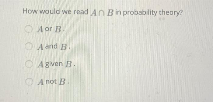 Solved How would we read A∩B in probability theory? A or B. | Chegg.com