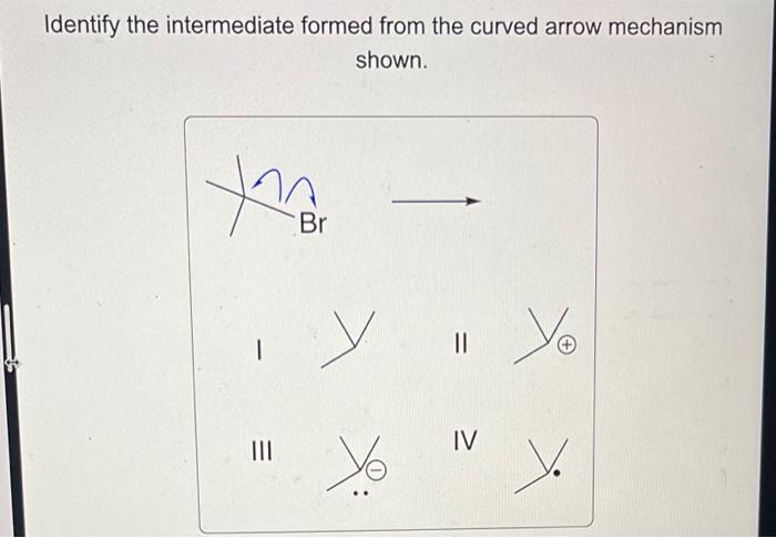 Solved Identify the intermediate formed from the curved | Chegg.com