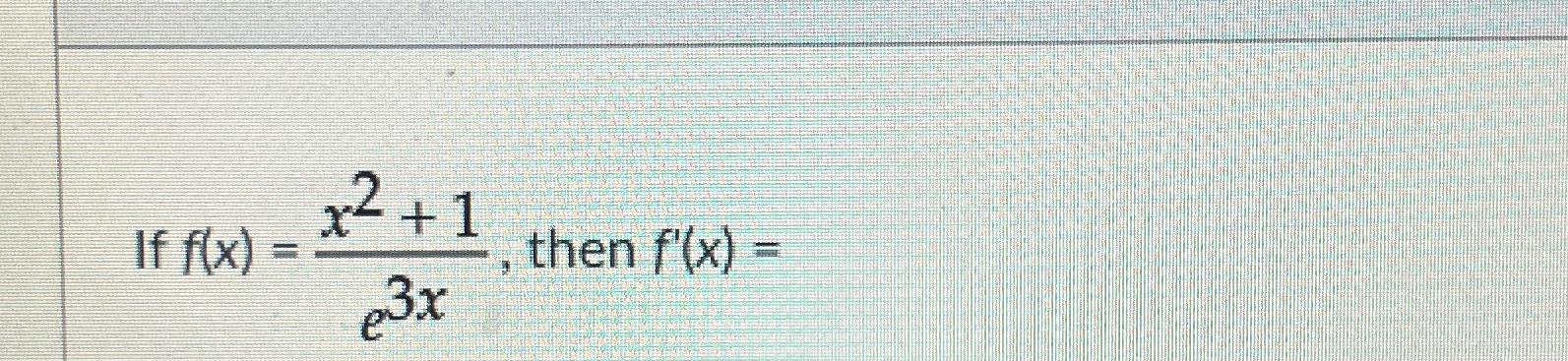 Solved If f(x)=x2+1e3x, ﻿then f'(x)= | Chegg.com