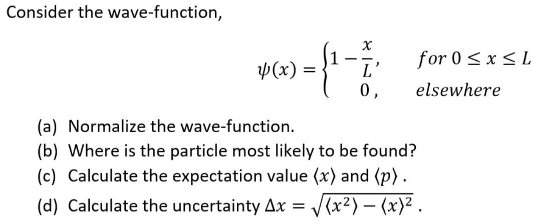 Solved Consider the wave-function, ψ(x)=⎩⎨⎧1−Lx,0, for 0≤x≤L | Chegg.com