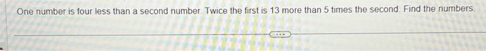 Solved One number is four less than a second number. Twice | Chegg.com