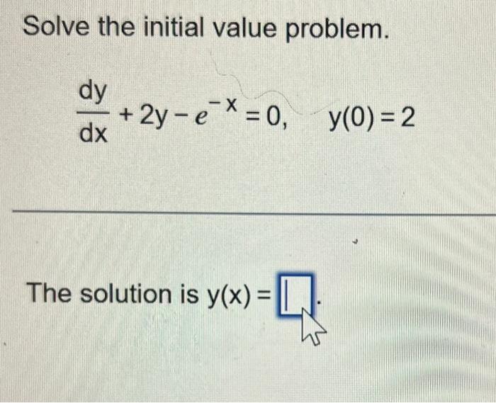 Solved Solve the initial value problem. dxdy+2y−e−x=0,y(0)=2 | Chegg.com