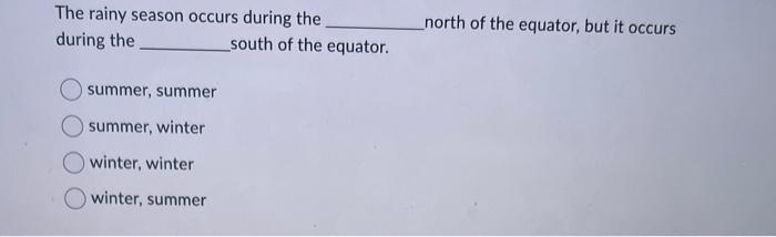 Solved The rainy season occurs during the north of the | Chegg.com