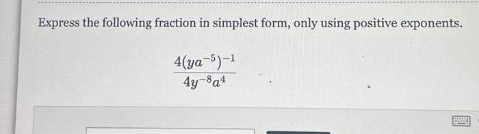 Solved Express the following fraction in simplest form, only | Chegg.com