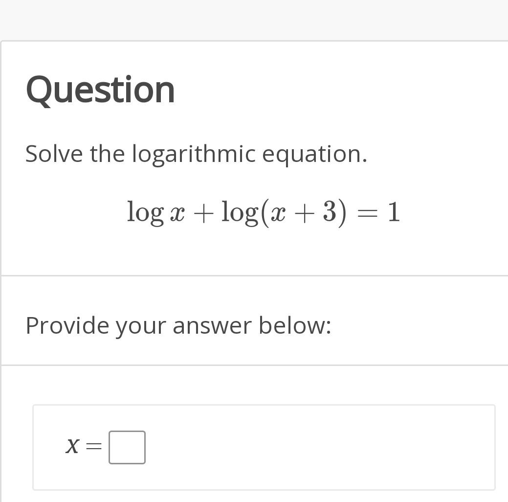Solved Solve the logarithmic equation. logx+log(x+3)=1 | Chegg.com