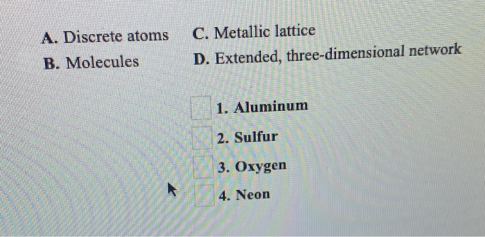 Solved A. Discrete atoms B. Molecules C. Metallic lattice D. | Chegg.com