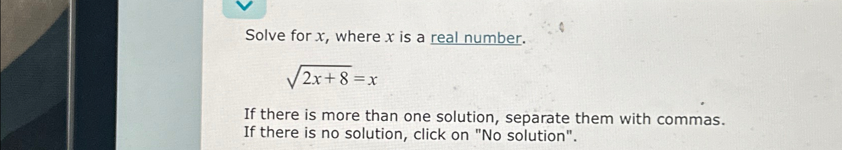 Solved Solve for x, ﻿where x ﻿is a real number.2x+82=xIf | Chegg.com