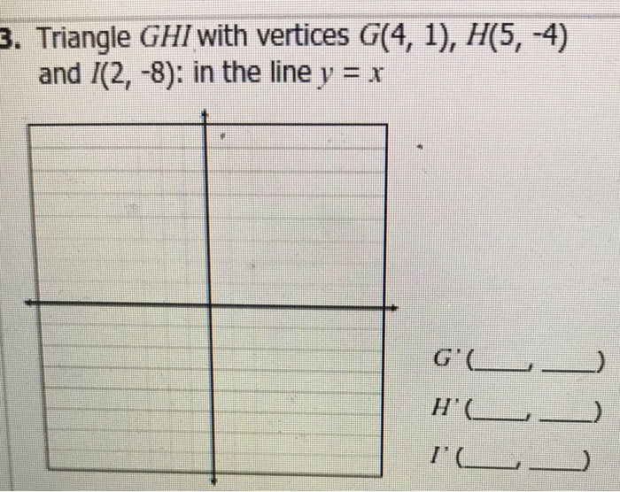 Solved 3. Triangle GHI with vertices G(4,1), H(5,-4) and | Chegg.com