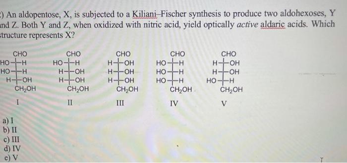 Solved ) An aldopentose, X, is subjected to a | Chegg.com
