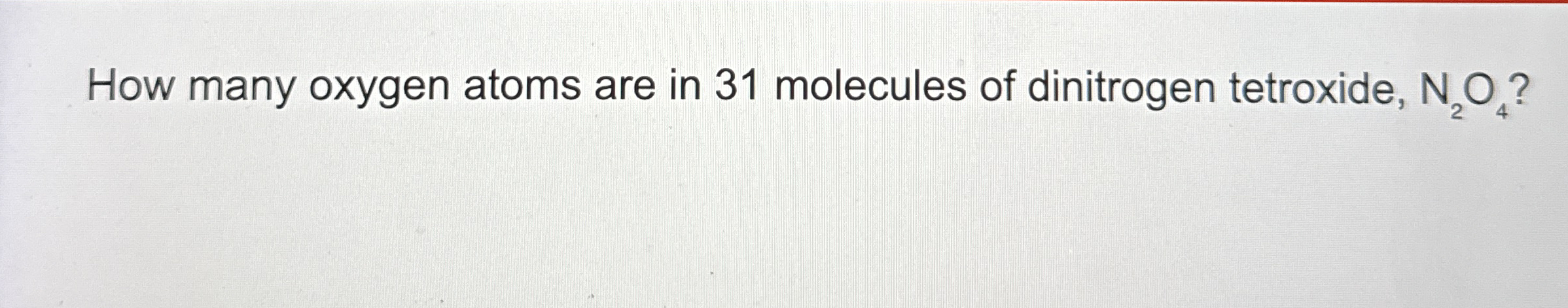 How many oxygen atoms are in 31 ﻿molecules of | Chegg.com