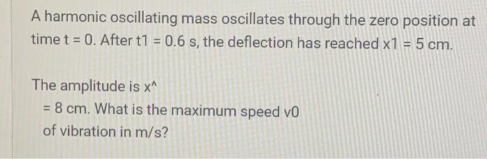 Solved A harmonic oscillating mass oscillates through the | Chegg.com