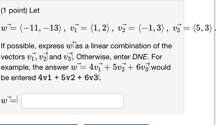 Solved (1 point) Let w= −11,−13 ,v1= 1,2 ,v2= −1,3 ,v3= 5,3 | Chegg.com