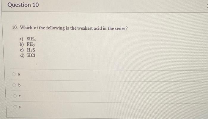 Solved 10. Which of the following is the weakest acid in the | Chegg.com