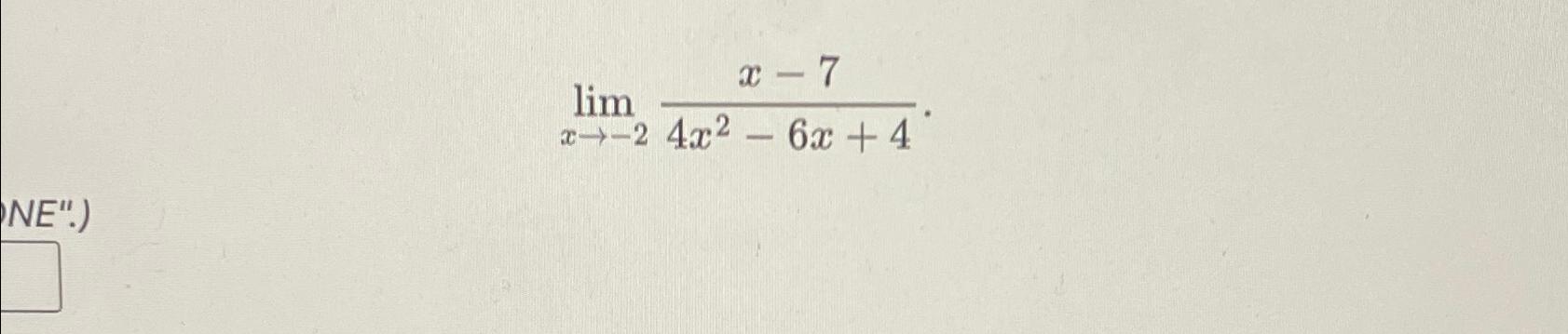 Solved limx→-2x-74x2-6x+4 | Chegg.com