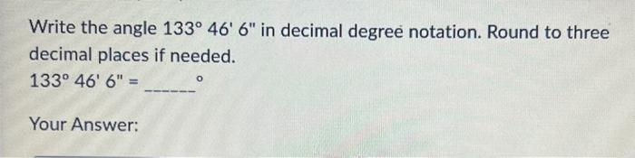 Solved Write the angle 133∘46′6′′ in decimal degree | Chegg.com