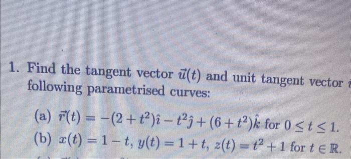 Solved 1. Find the tangent vector u(t) and unit tangent | Chegg.com