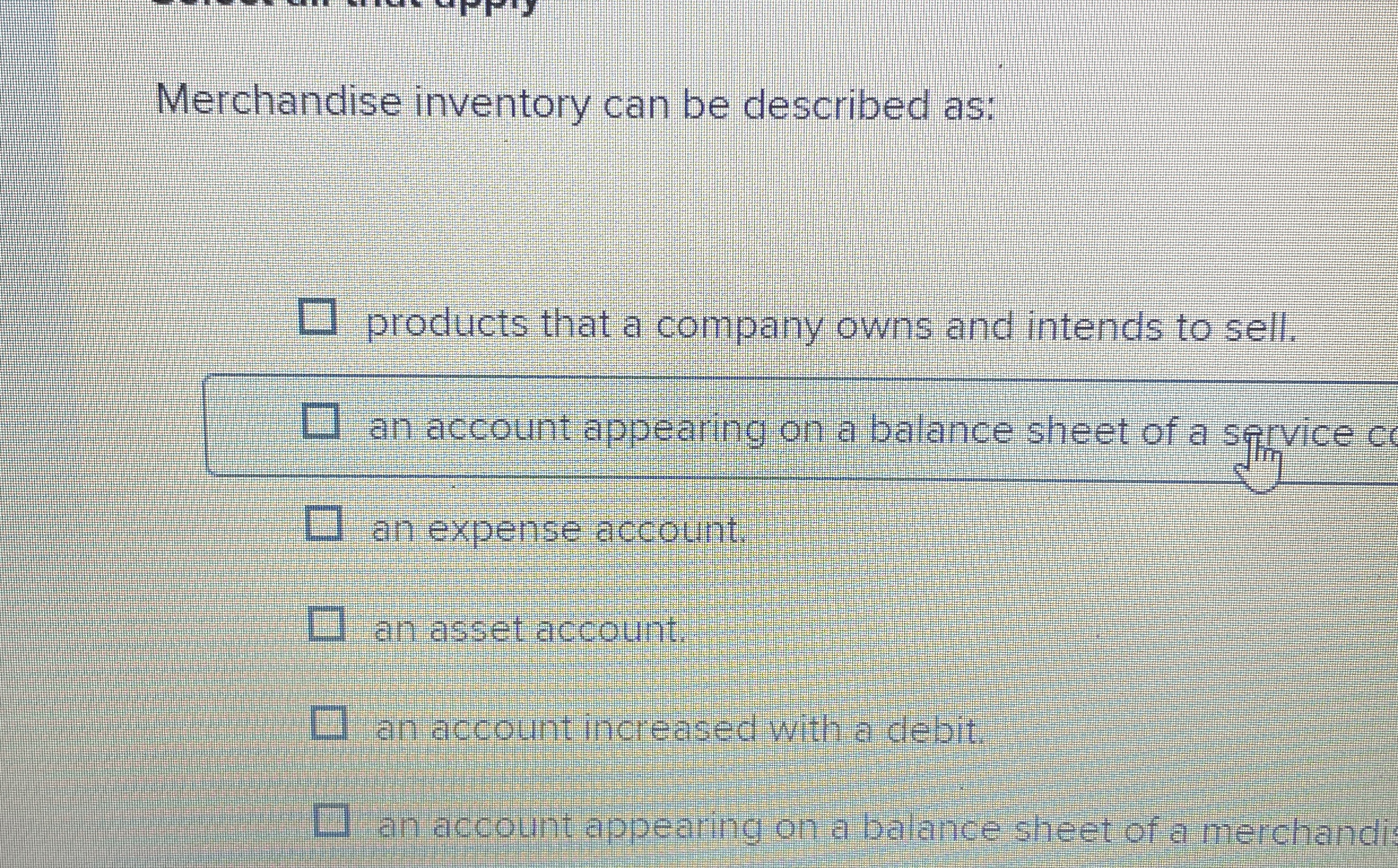 Solved Merchandise inventory can be described as:products | Chegg.com