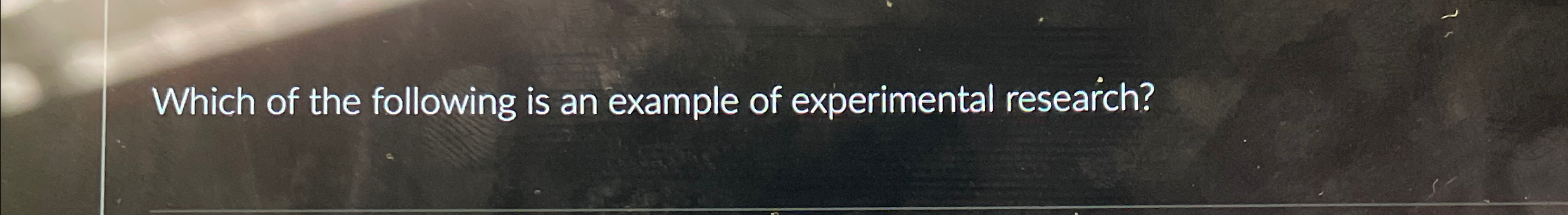 Solved Which of the following is an example of experimental | Chegg.com