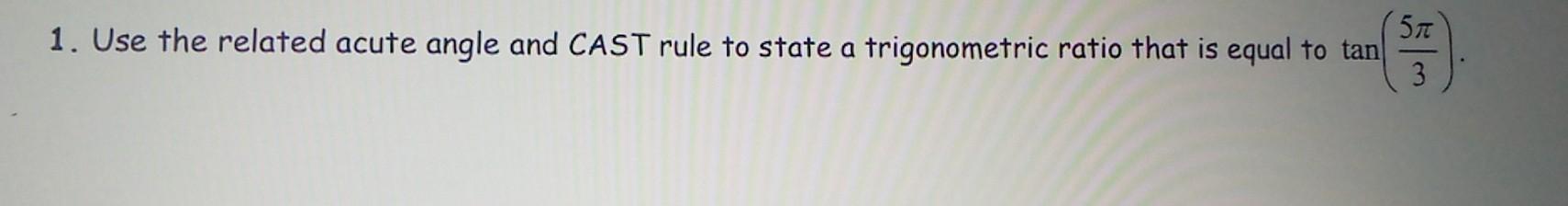 Solved 1. Use the related acute angle and CAST rule to state | Chegg.com