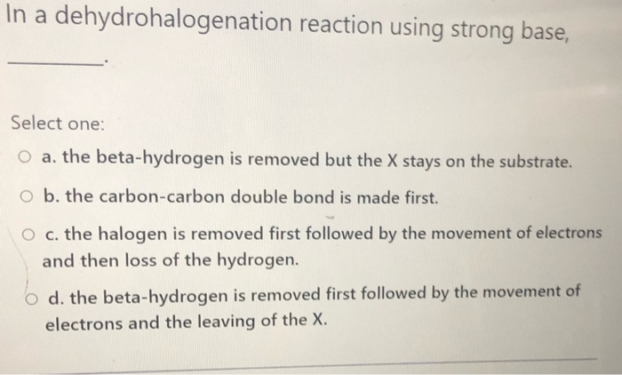 Solved In a dehydrohalogenation reaction using strong base, | Chegg.com