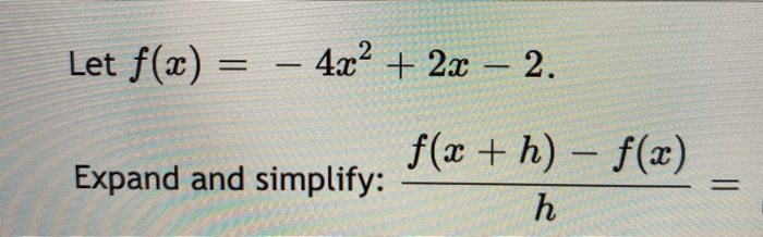 Solved Let f(x) = - 4x2 + 2x – 2. Expand and simplify: f(x + | Chegg.com