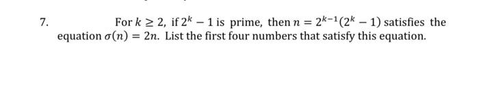 Solved 7. For k > 2, if 2k – 1 is prime, then n = 2k-1(2k – | Chegg.com