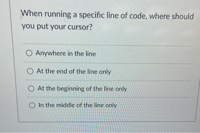 Solved When running a specific line of code, where should | Chegg.com