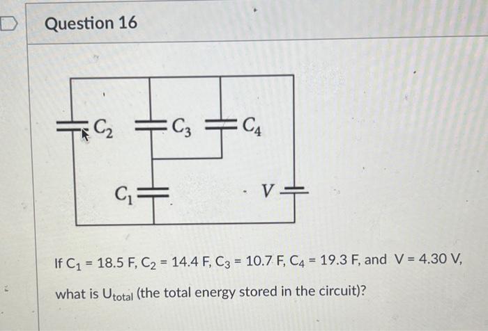 Solved Question 16 If C1=18.5 F,C2=14.4 F,C3=10.7 F,C4=19.3 | Chegg.com