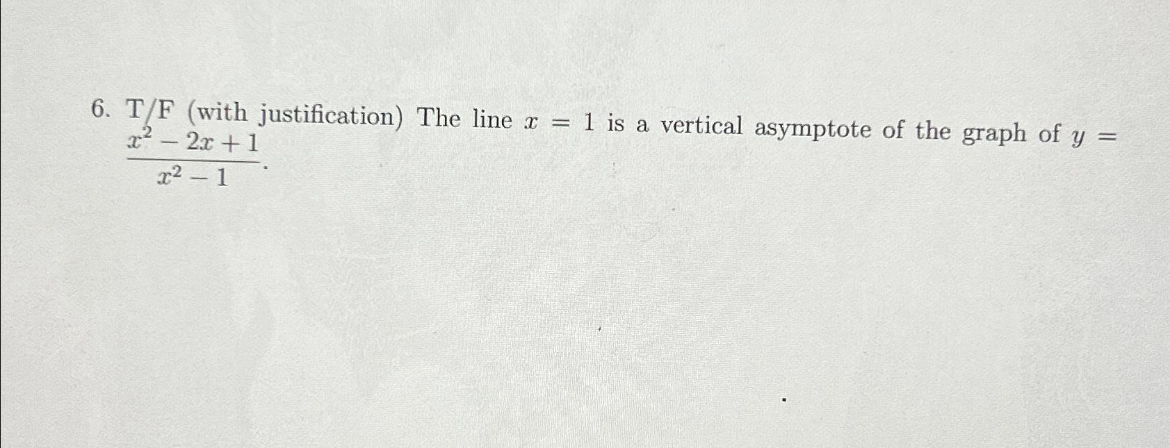 Solved TF (with justification) ﻿The line x=1 ﻿is a vertical | Chegg.com