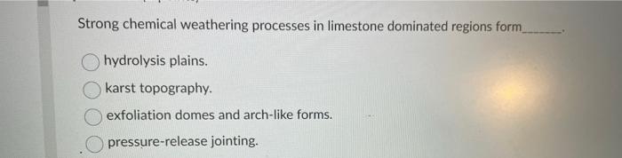 Solved Strong chemical weathering processes in limestone | Chegg.com